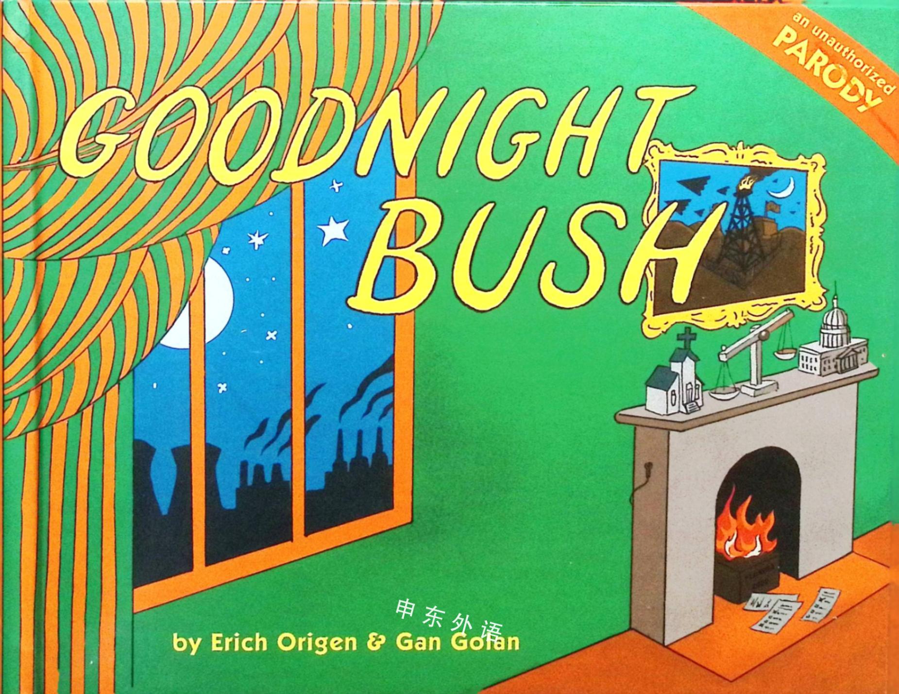 Goodnight Bush: A Parody_作者与插画_儿童图书_进口图书_进口书,原版书,绘本书,英文原版图书,儿童纸板书,外语图书 ...